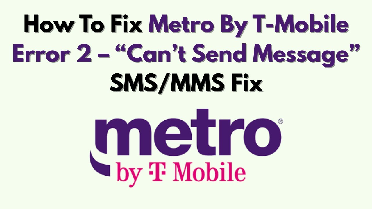How To Fix Metro By T-Mobile Error 2 – “Can’t Send Message” SMS/MMS Fix ...