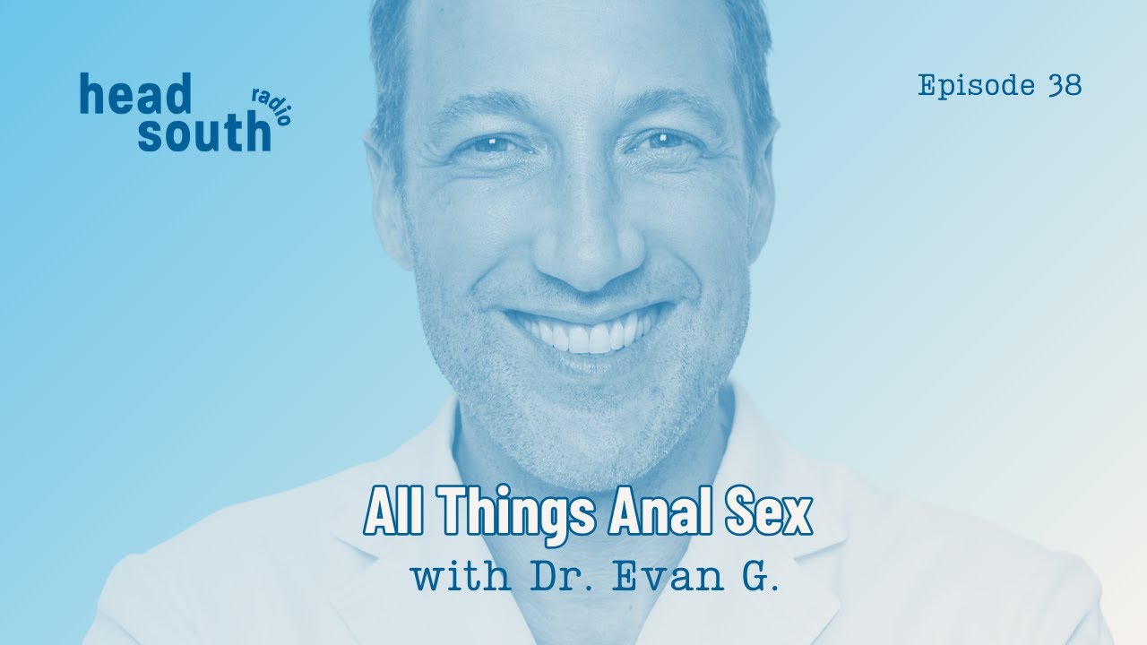 Ep. 38: Bottoms up! Everything you need to know about Anal Play, with Dr. Evan Goldstein - YouTube