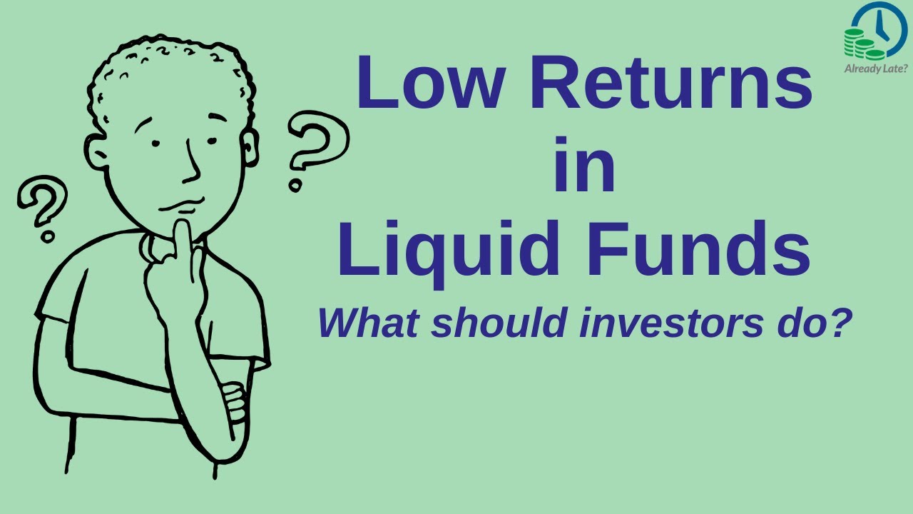 Liquid Fund Low Returns Explained | What Should Investors of Liquid ...
