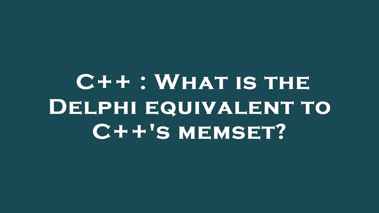 C What Is The Delphi Equivalent To Cs Memset Youtube