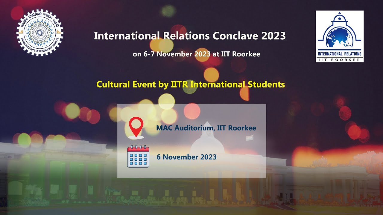 Cultural Event by IITR International Students in International Relations Conclave 2023 @ IIT ...