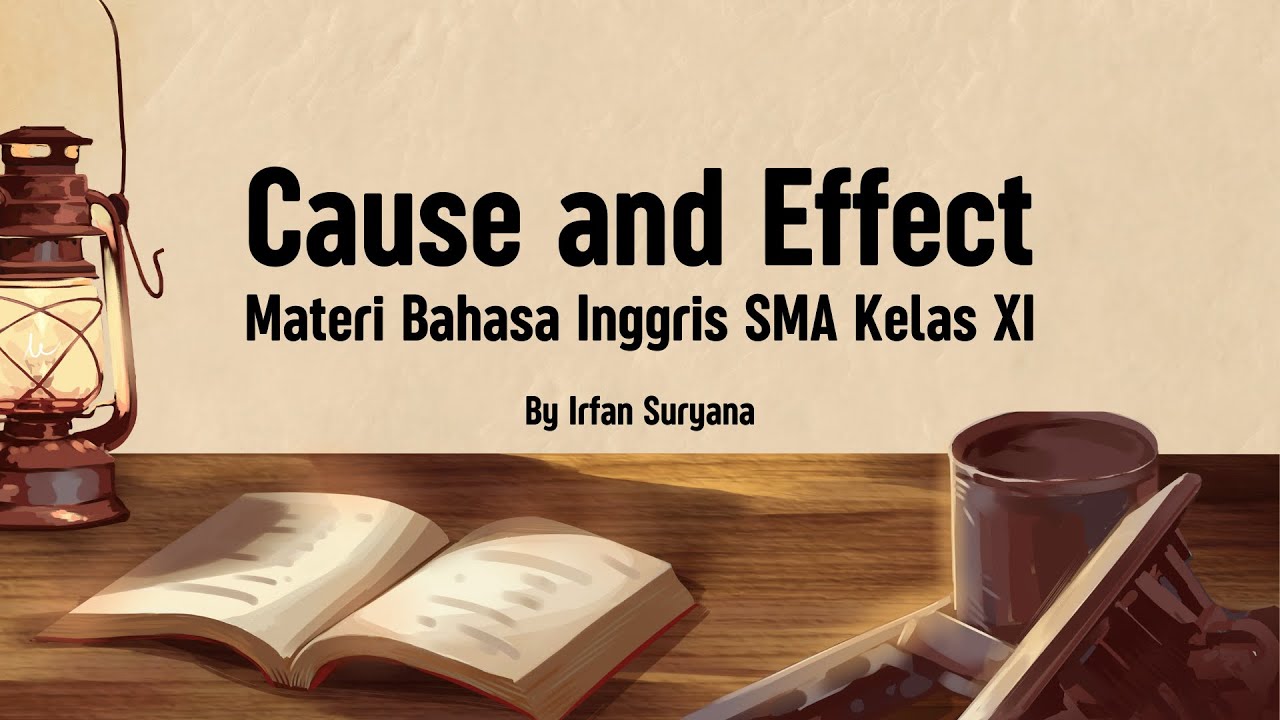 Cause and Effect || Sebab dan Akibat || Materi Bahasa Inggris SMA Kelas ...