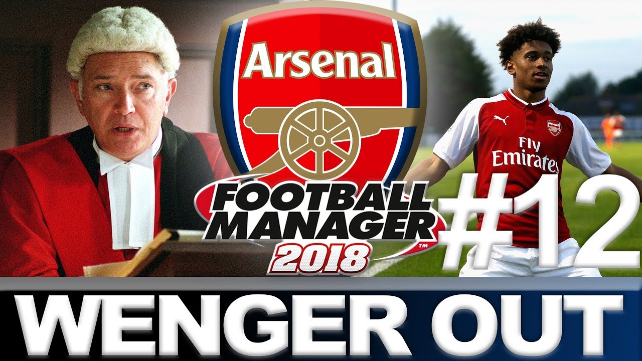 ARSENAL | #12 | JUDGEMENT DAY | WENGER OUT | FOOTBALL MANAGER 2018 ...