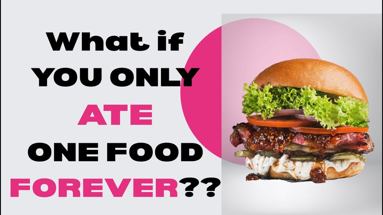 What If You Only Ate ONE Food Forever? | Body & Mind Breakdown - YouTube