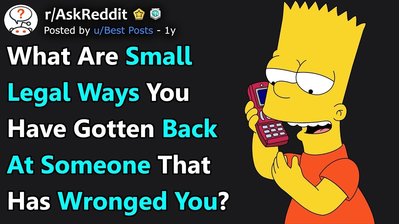 What Are Small Legal Ways Youve Got Your Revenge R Askreddit