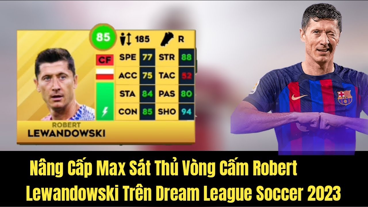 Nâng Cấp Max Sát Thủ Vòng Cấm Robert Lewandowski Trên Dream League ...