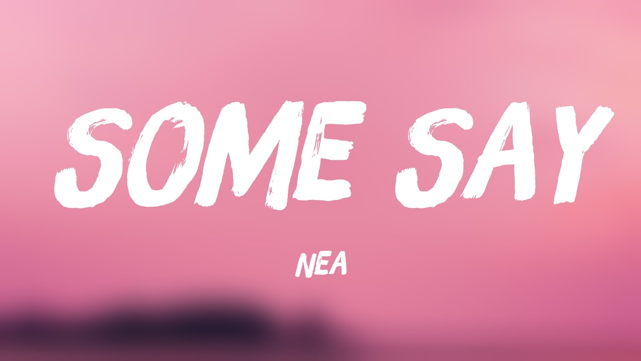 Some Say - Nea [Lyrics Video] 🍦 - YouTube