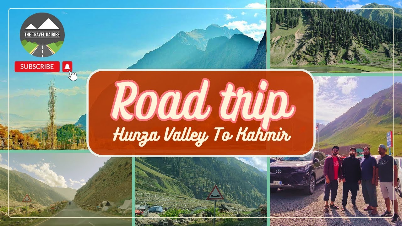Scenic Road Trip from Hunza to Kashmir | Explore Beauty of Hunza Valley ...