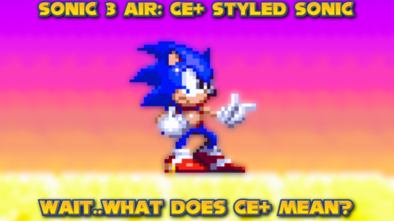 CE+...WHAT DOES THAT MEAN? | Sonic 3 AIR: CE+ Styled Sonic [2023] - YouTube
