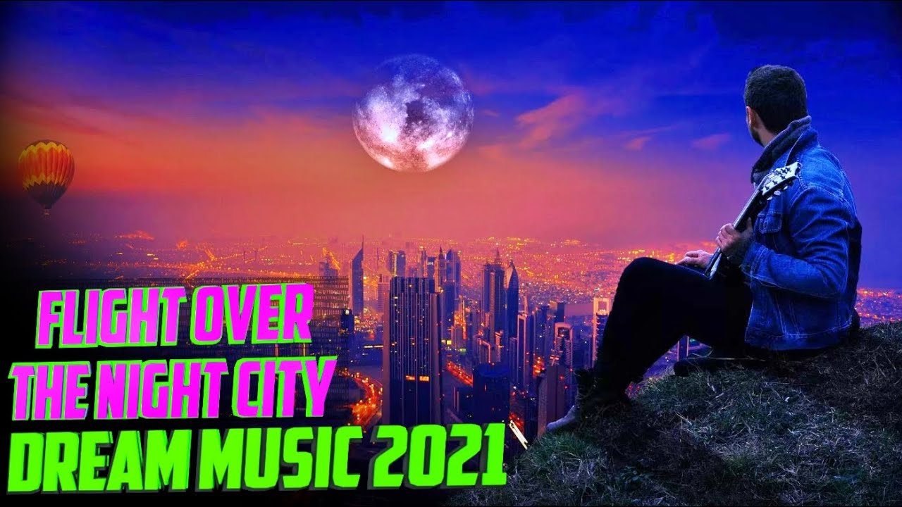 DREAM MUSIC 2021 / SLEEP MUSIC / FLIGHT OVER THE NIGHT CITY - YouTube