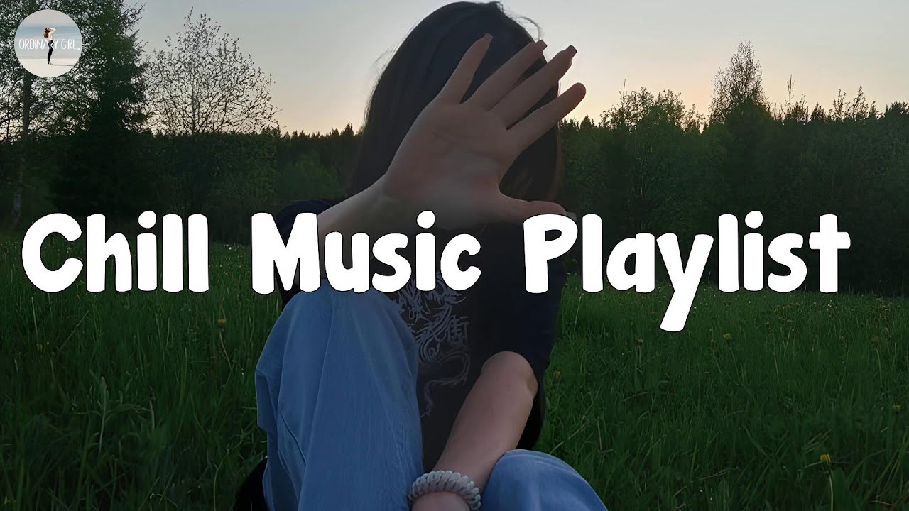 Chill Music Playlist - Chill Songs That Will Make You Feel Motivated ...