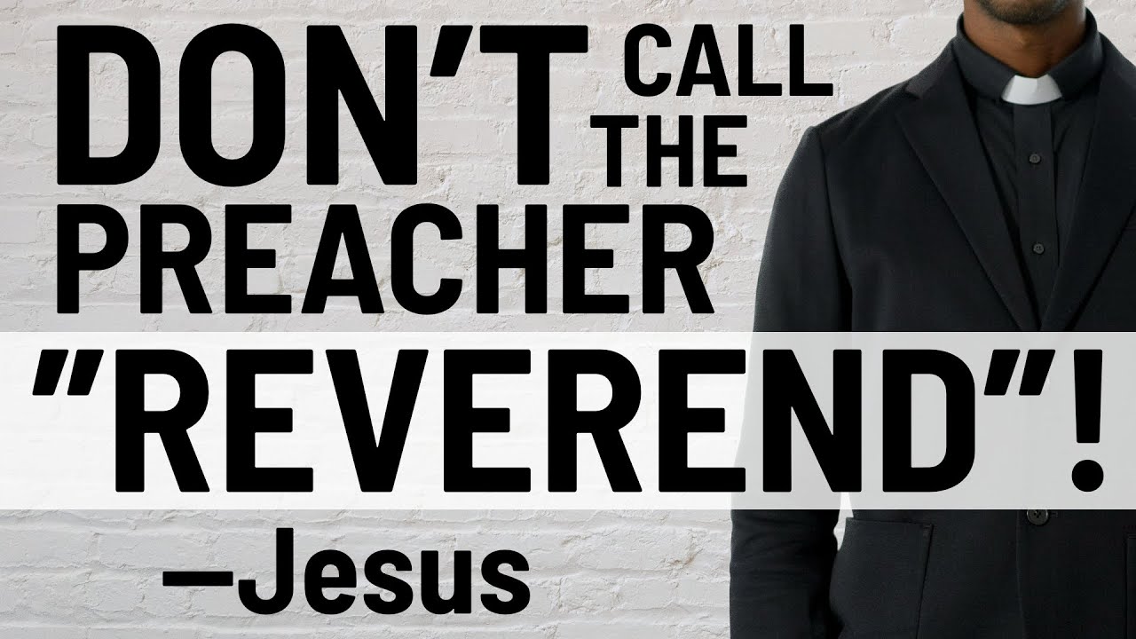 Stop calling the preacher “Reverend”! - YouTube