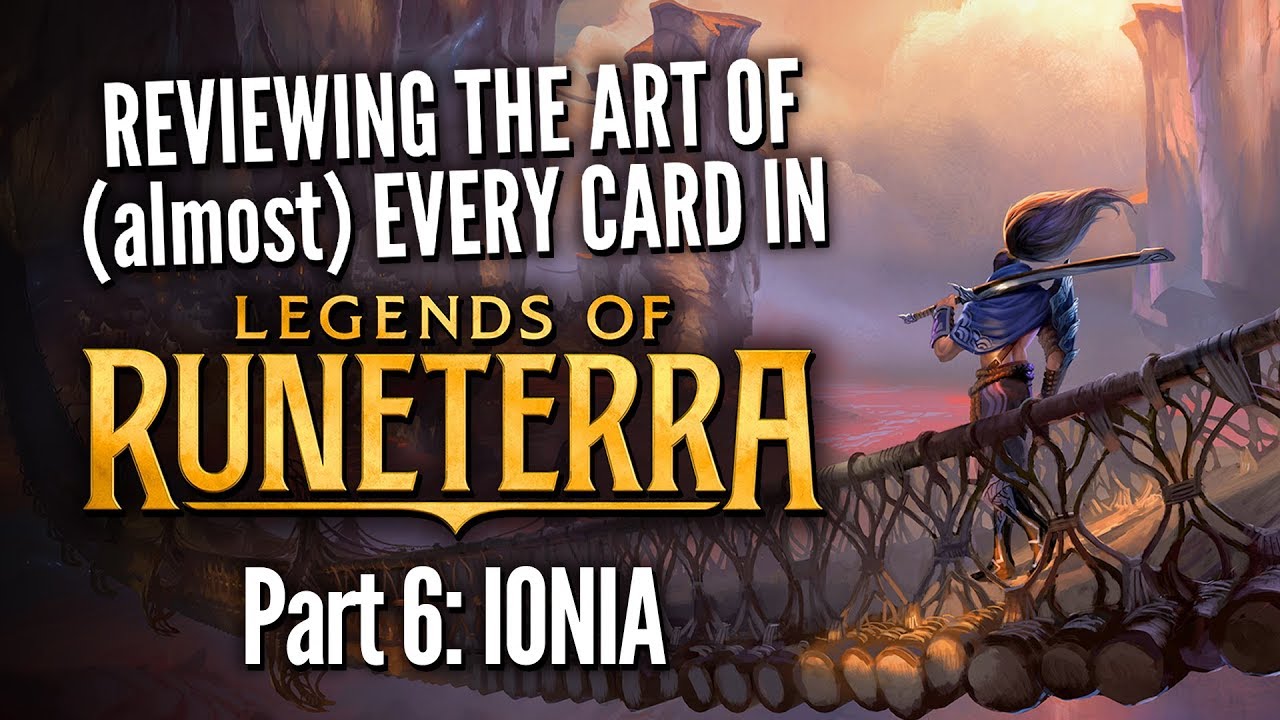 IONIA || Reviewing (almost) every card in Legends of Runeterra part 6 ...
