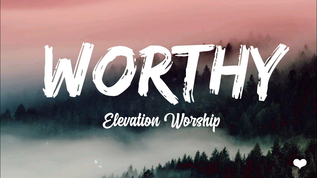 Worthy - Elevation Worship ( lyric video) - YouTube
