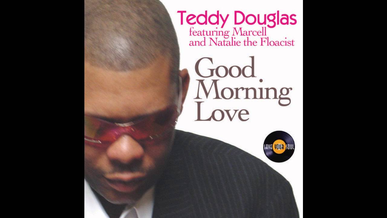 Teddy Douglas feat. Marcel & Natalie The Floacist - Good Morning Love ...