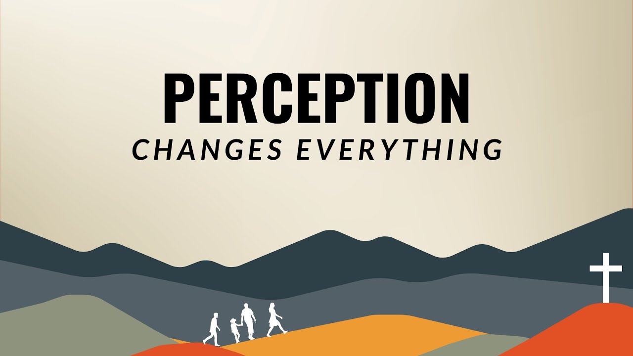 Perception Changes Everything - Sermon May 18th 2025 - YouTube