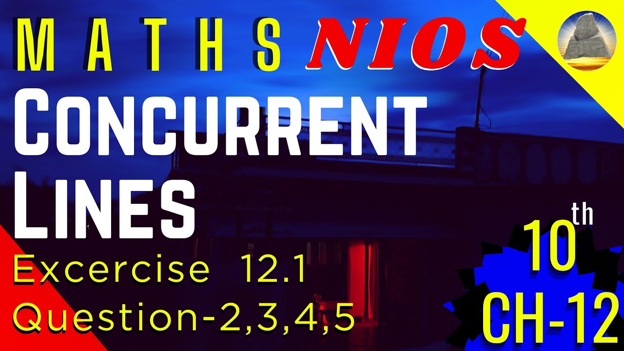 Nios, Class-10, Ch-12 , Concurrent Lines , Ex -12.1, Q- 2,3,4,5, - YouTube