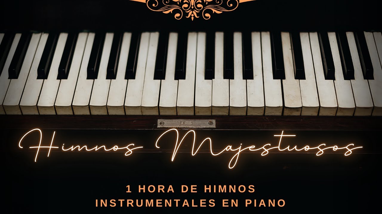 1 Hora de HIMNOS MAJESTUOSOS INSTRUMENTALES EN PIANO - Vol. 1 / MAJESTY ...