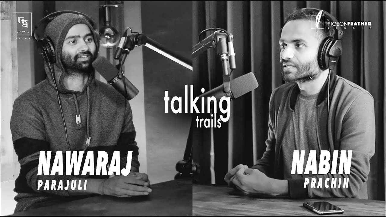 Talking Trails | Nawaraj Parajuli & Nabin Prachin | Pigeon Feather ...