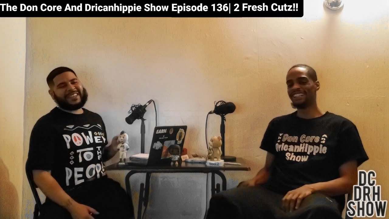 The Don Core And Dricanhippie Show Episode 136| 2 Fresh Cutz !! - YouTube