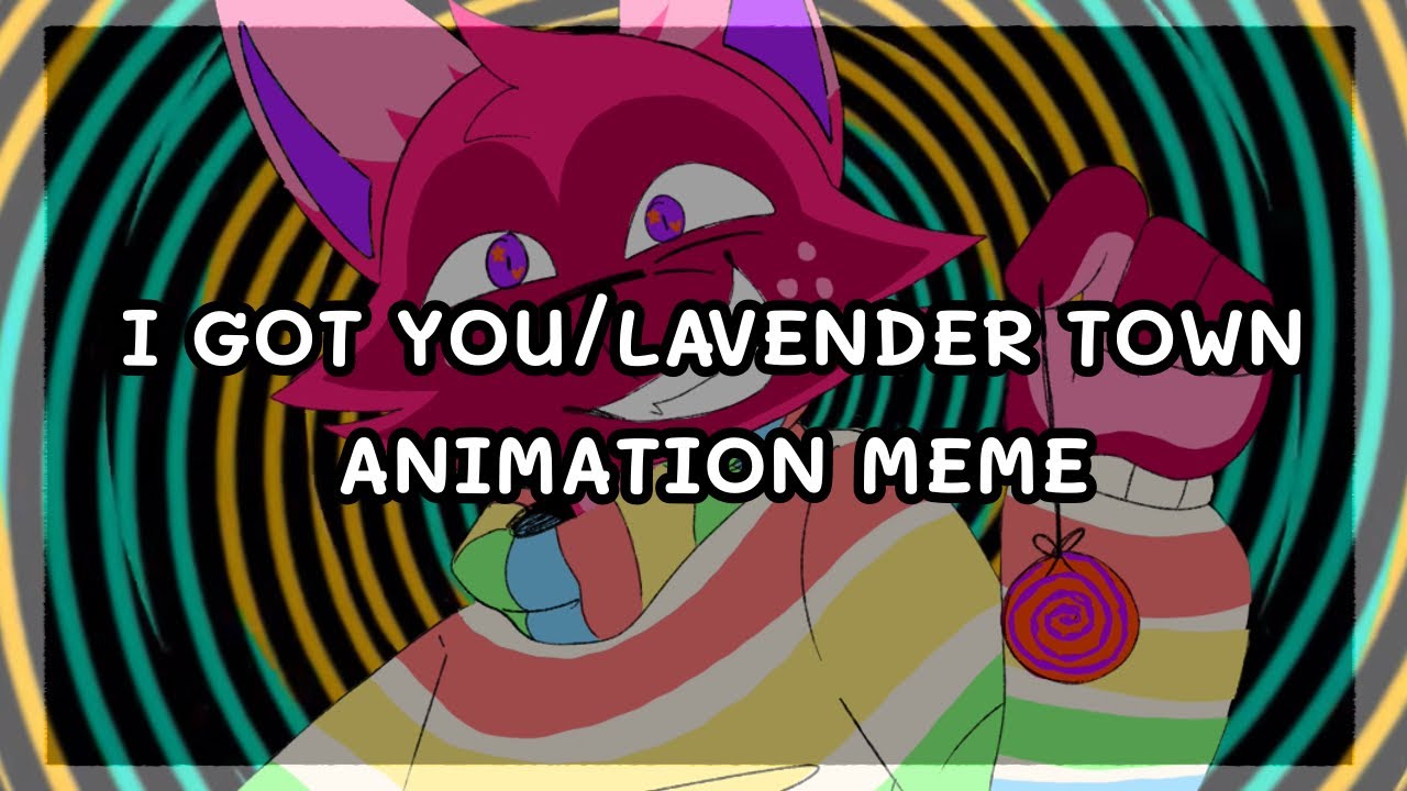 I GOT YOU/LAVENDER TOWN | ANIMATION MEME - YouTube