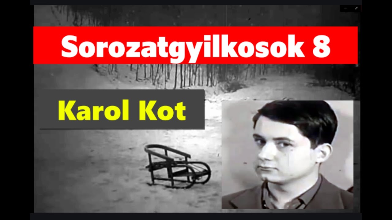 Sorozatgyilkosok 8. Karol Kot A Krakkói vámpir - YouTube