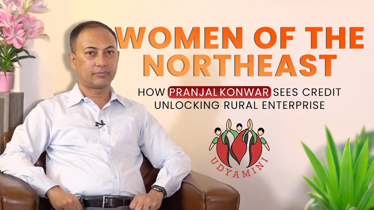 Women of the Northeast: How Pranjal Konwar Sees Credit Unlocking Rural Enterprise - YouTube