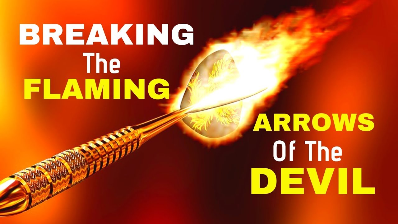 Prayer to Break The Flaming Arrows Of The DEVIL - Prayer To Destroy ...