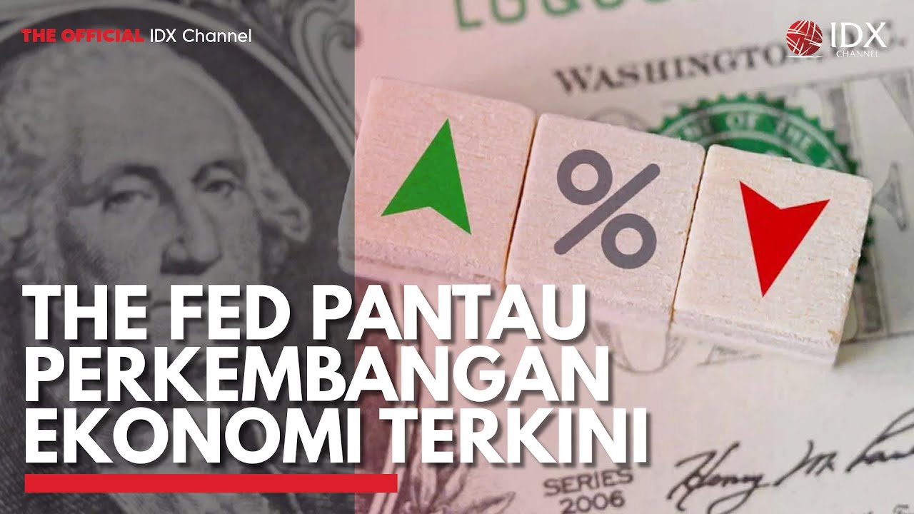 The Fed Pantau Perkembangan Ekonomi Terkini | IDX CHANNEL - YouTube