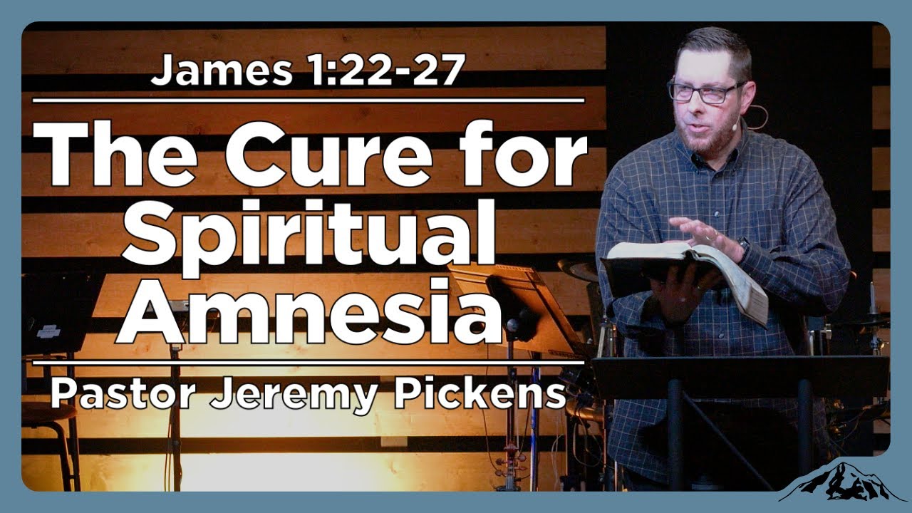 The Cure for Spiritual Amnesia - James 1:22-27 - YouTube