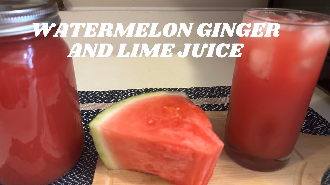 WATERMELON GINGER AND LIME JUICE - YouTube