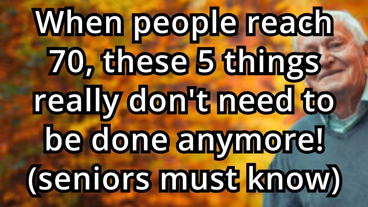 When You Turn 70, Stop Doing These 5 Things Immediately for a Better ...