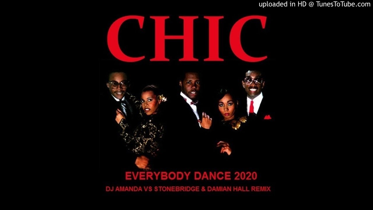 CHIC - EVERYBODY DANCE 2020 (DJ AMANDA VS STONEBRIDGE & DAMIAN HALL ...