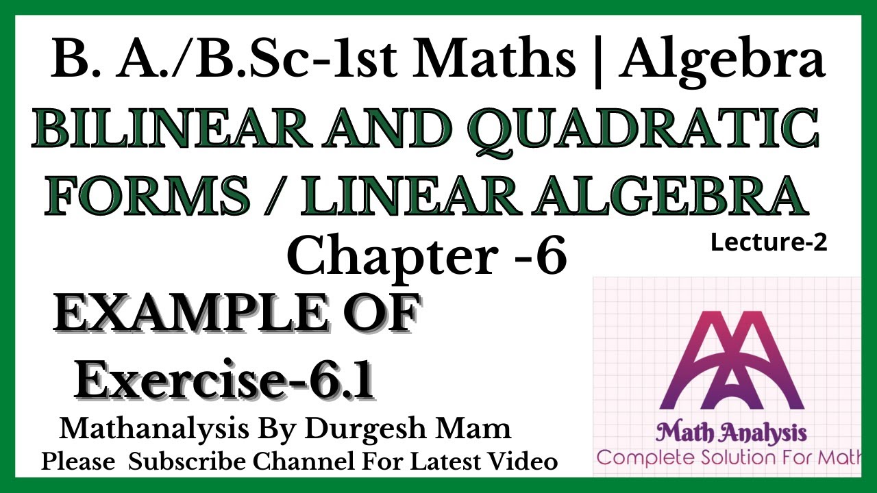 Matrices Ex-6.1 Example BILINEAR AND QUADRATIC FORMS / LINEAR ALGEBRA ...