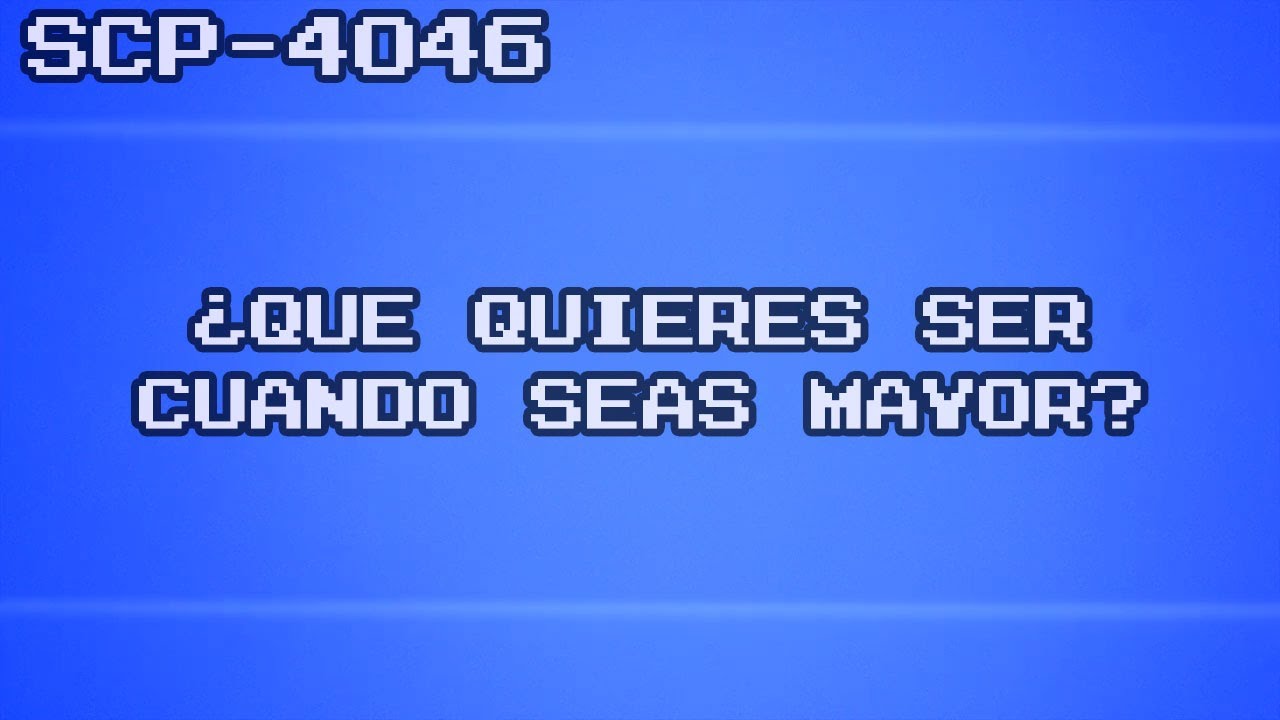 SCP-4046: ¿Que Quieres Ser Cuando Seas Mayor? (Español Latino) - YouTube
