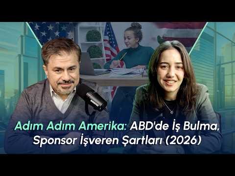 Adım Adım Amerika #5 | ABD'de İş Bulma, Sponsor İşveren Şartları (2026)