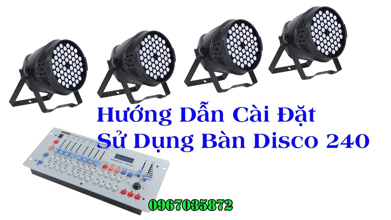 Hướng dẫn cài đặt sử dụng bàn điều khiển Disco 240 cho đèn par led ...