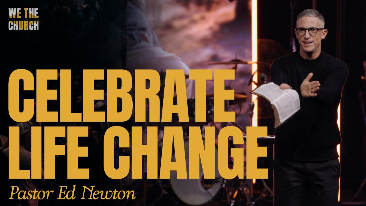 We Celebrate Life Change | Pastor Ed Newton | CBC - YouTube
