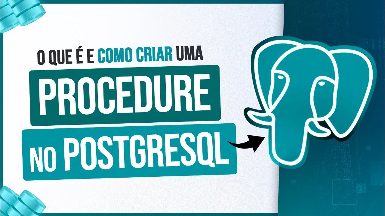 O que é e Como Criar uma Procedure no PostgreSQL? - YouTube