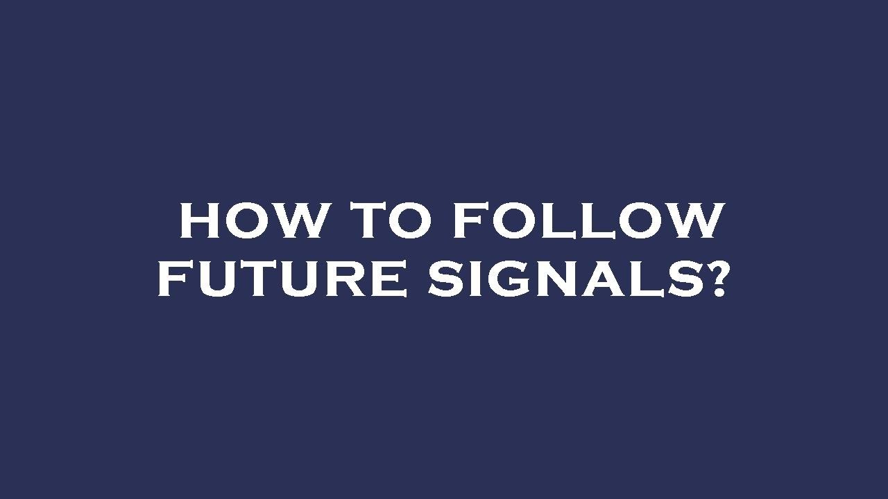 How to follow future signals? - YouTube