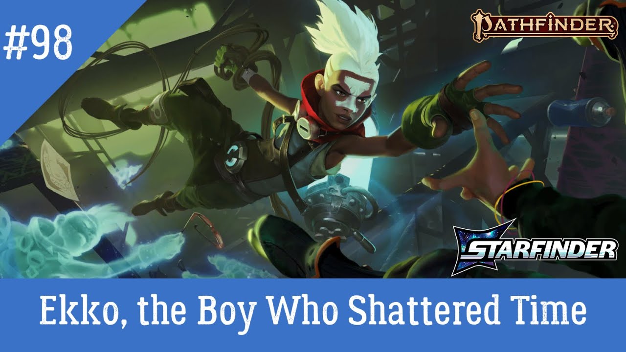 Full Build Friday - Ekko, The Boy Who Shattered Time [PF2e Human Rogue ...