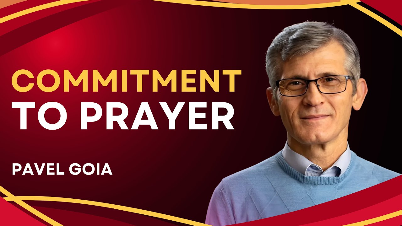 Commitment To Prayer | Pastor Pavel Goia - YouTube
