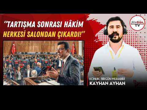Kayhan Ayhan Silivri’den anlattı: “Tartışma sonrası hâkim herkesi salondan çıkardı!”