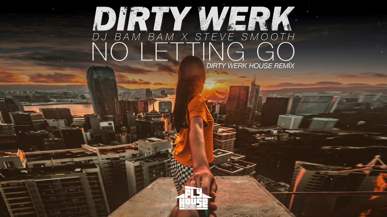 Dirty Werk (DJ Bam Bam x Steve Smooth) - No Letting Go (Dirty Werk ...