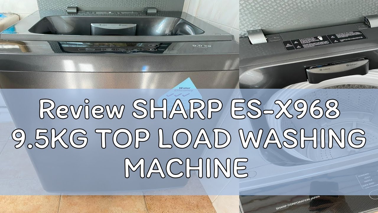 Review SHARP ES-X968 9.5KG TOP LOAD WASHING MACHINE - YouTube