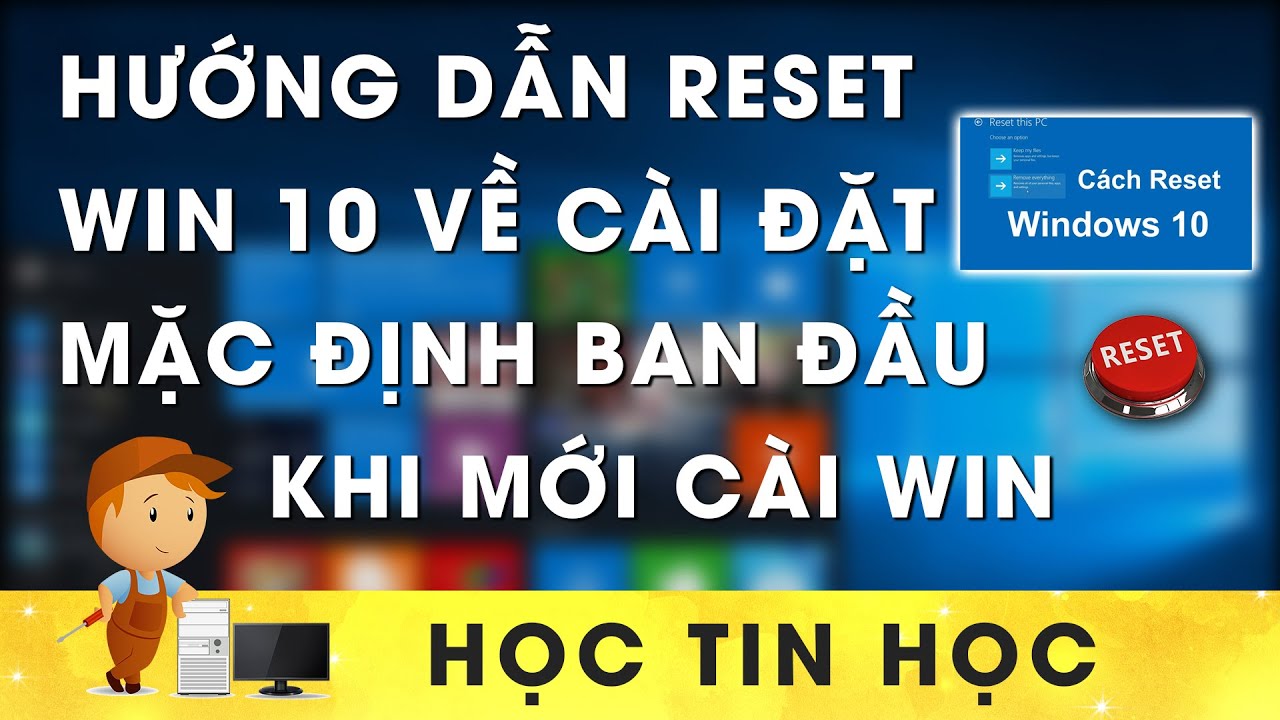 Hướng dẫn Reset Win 10 về cài đặt gốc, mặc định ban đầu khi mới cài Win ...
