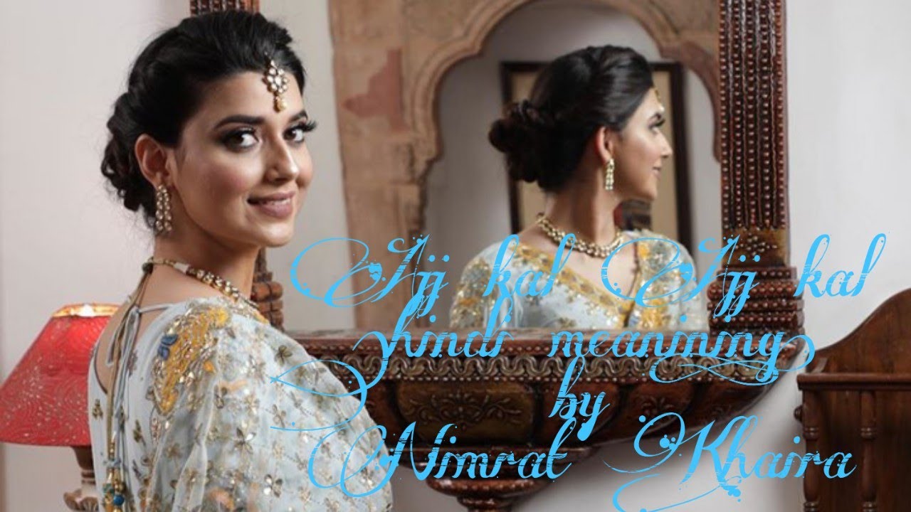 Ajj Kal Ajj Kal official Audio Hindi Meaning Nimrat Khaira YouTube ajj-kal-ajj-kal-official-audio-hindi-meaning-nimrat-khaira-youtube