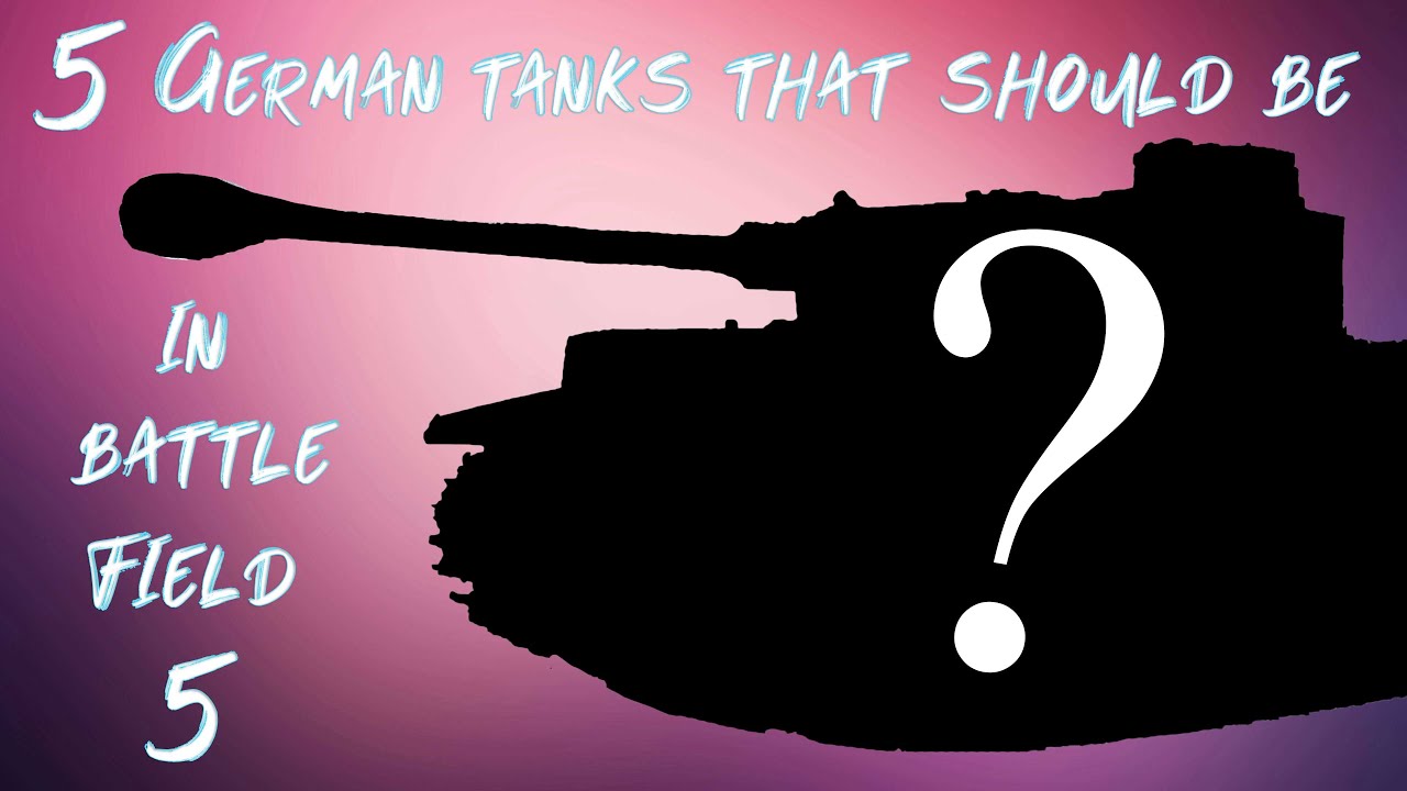 Top 5 German Tanks that SHOULD be in Battlefield 5 - Commentary ...