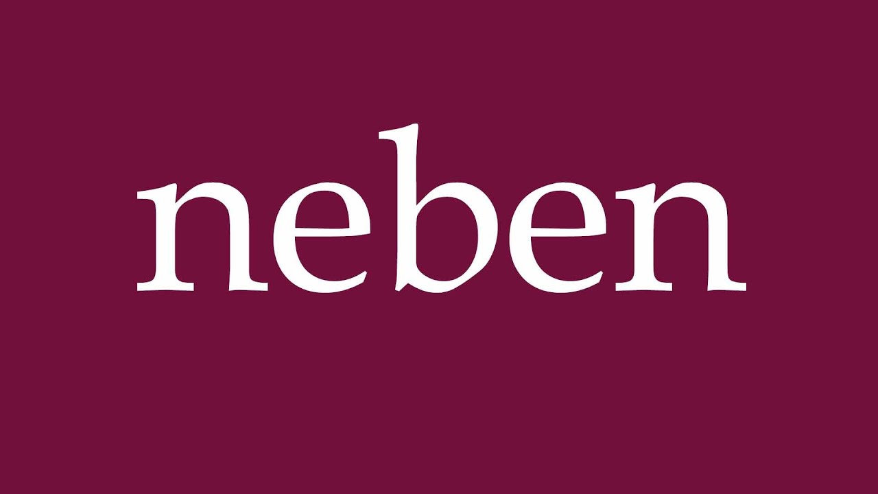 How to Pronounce ''neben'' (next to) Correctly in German - YouTube