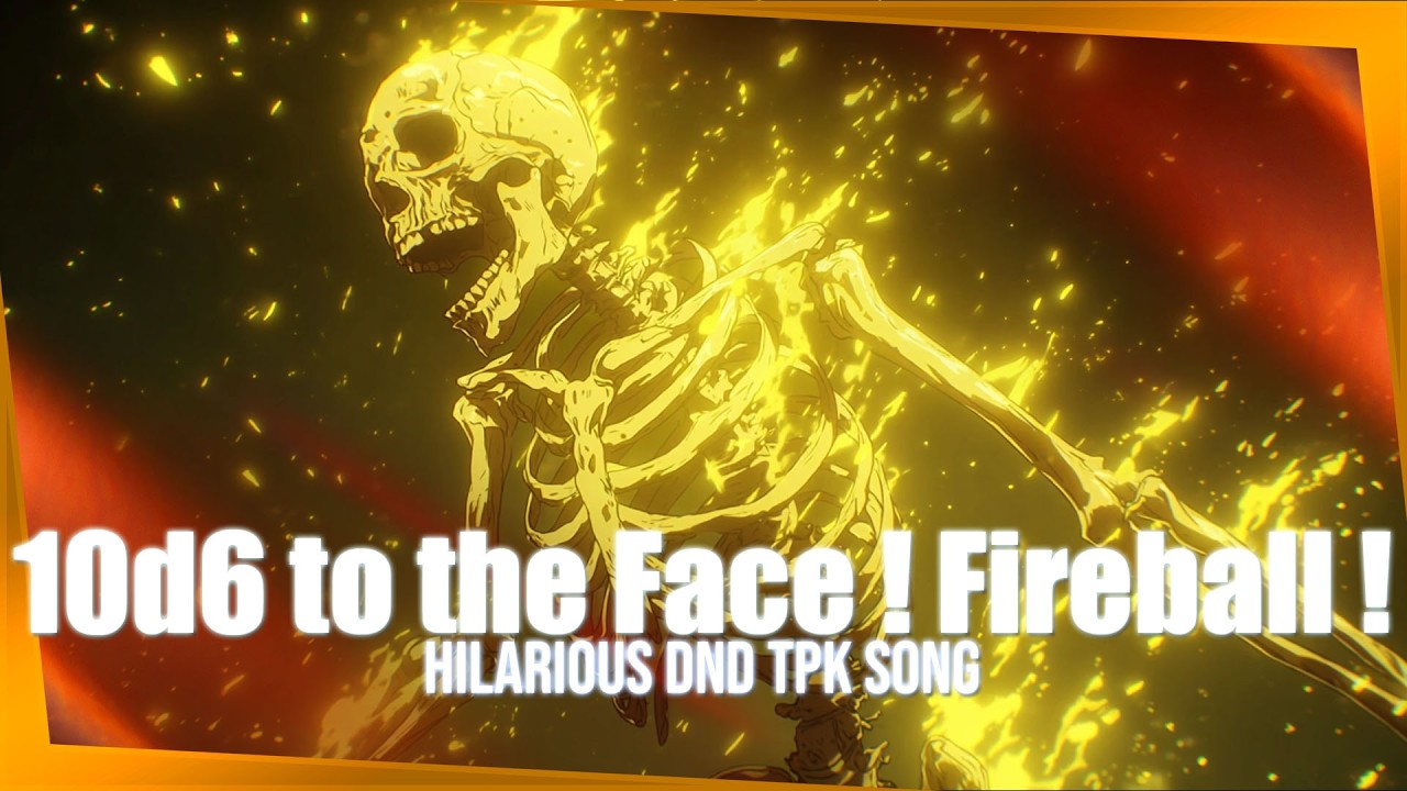 10d6 to the face ! Fireball ! - Hilarious DnD TPK Song - YouTube